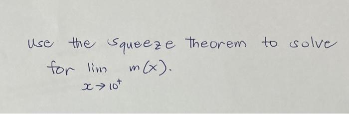 Solved Use the squeeze theorem to solve for limx→10+m(x). | Chegg.com