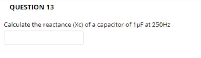 Solved QUESTION 13 Calculate the reactance (XC) of a | Chegg.com