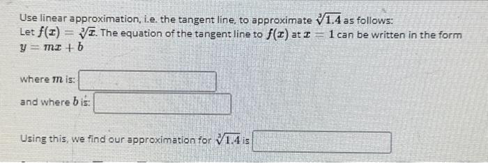 Solved Use linear approximation, i.e. the tangent line, to | Chegg.com