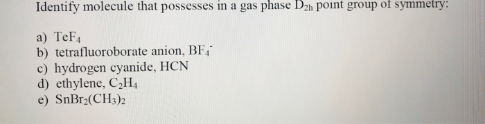 Solved Identify molecule that possesses in a gas phase D2h | Chegg.com