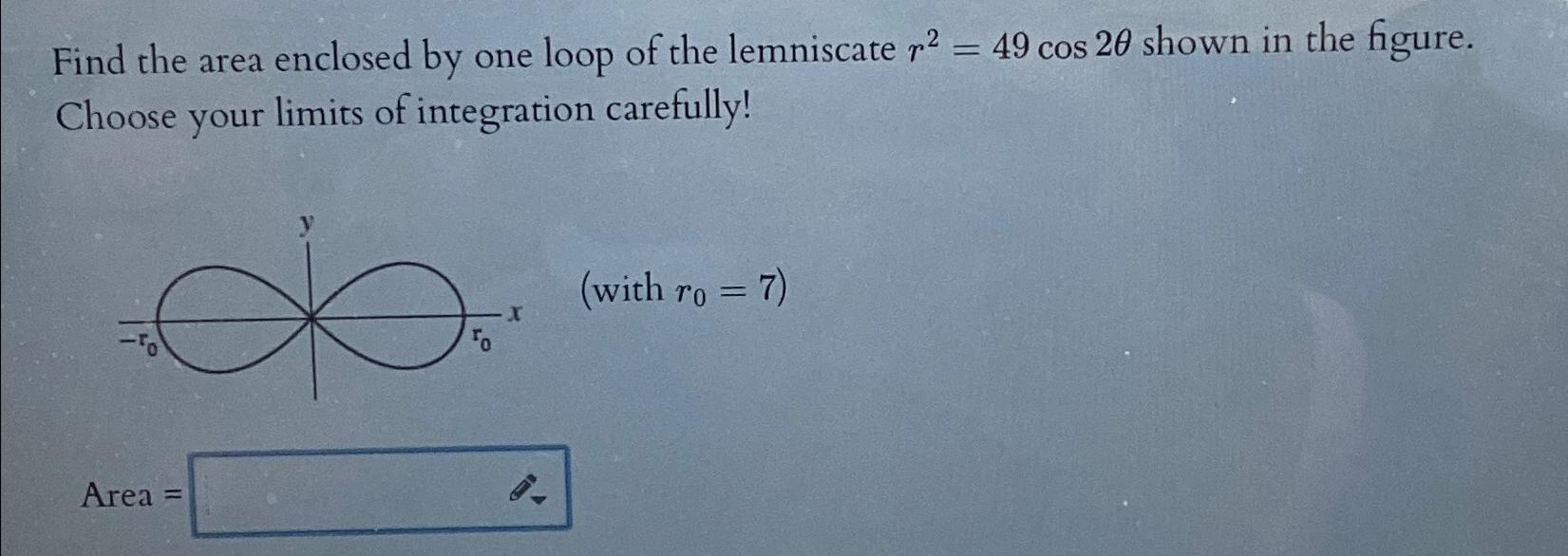Solved Find the area enclosed by one loop of the lemniscate | Chegg.com