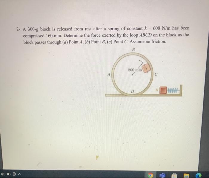 Solved 2- A 300-g block is released from rest after a spring | Chegg.com