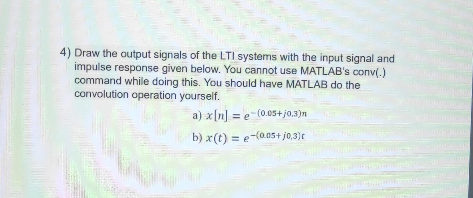 Solved 4) Draw the output signals of the LTI systems with | Chegg.com