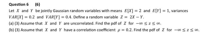Solved Question 6 (6) Let X and Y be jointly Gaussian random | Chegg.com