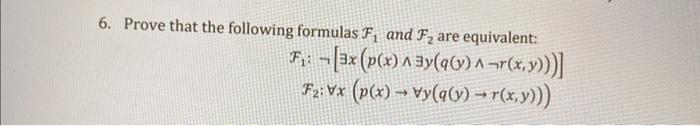 Solved 6. Prove that the following formulas F1 and F2 are | Chegg.com