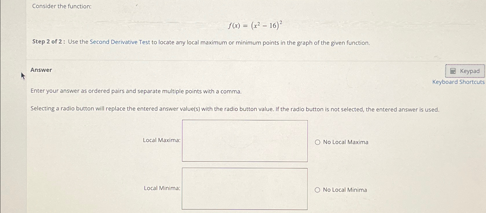 Solved Consider the function:f(x)=(x2-16)2Step 2 ﻿of 2: Use | Chegg.com