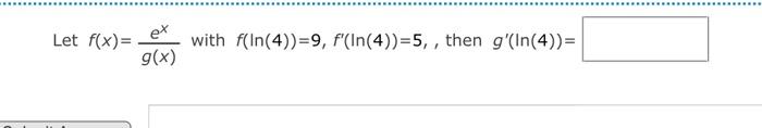 Solved Let f(x)=g(x)ex with f(ln(4))=9,f′(ln(4))=5, , then | Chegg.com