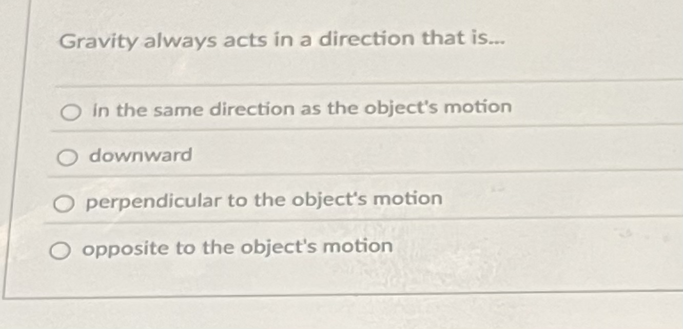 Solved Gravity always acts in a direction that is...in the | Chegg.com