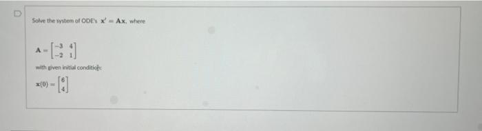 Solved Solve the inten of ODE: x′=Ax, where A=[−3−241] with | Chegg.com