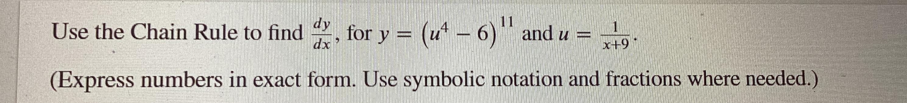 Solved Use the Chain Rule to find dydx, ﻿for y=(u4-6)11 ﻿and | Chegg.com