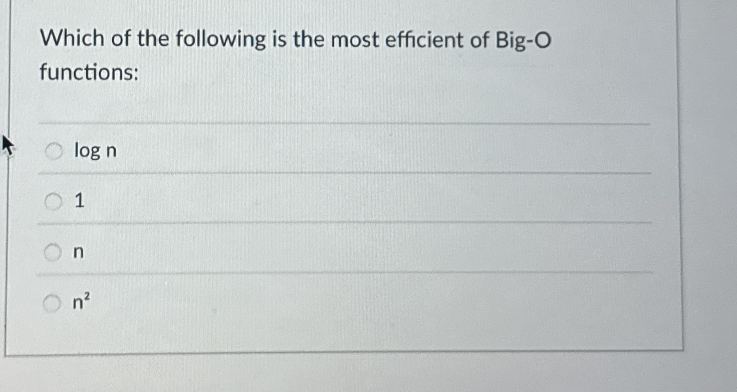 Solved Which of the following is the most efficient of Big-O | Chegg.com