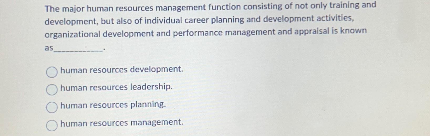 Solved The major human resources management function | Chegg.com