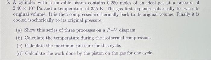 Solved A cylinder with a movable piston contains 0.250 moles | Chegg.com