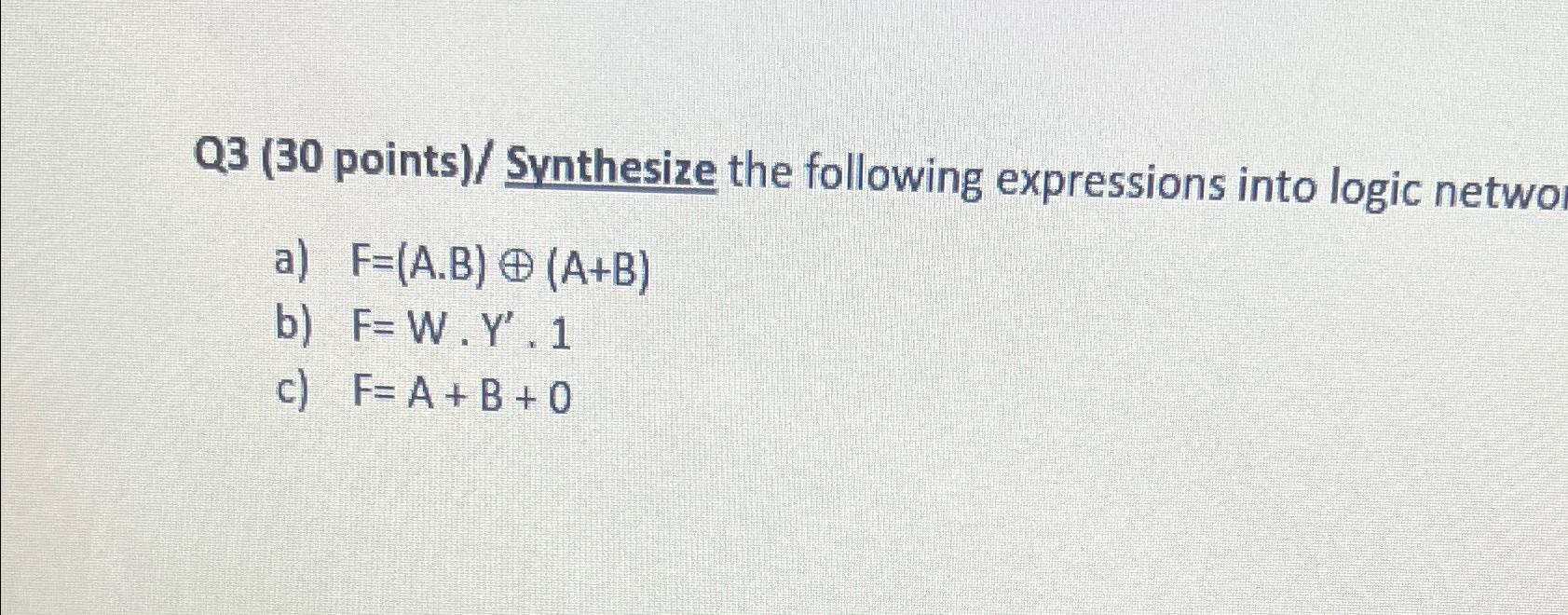 Solved Synthesize the following expressions into logic | Chegg.com