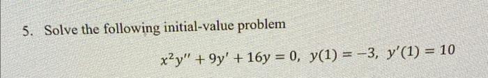 Solved 5. Solve the following initial-value problem x2y" | Chegg.com