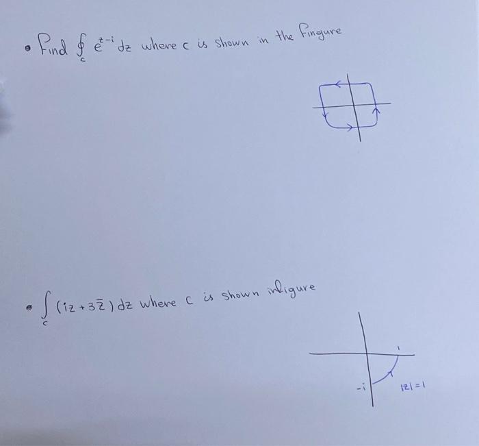 Solved - Find ∮cez−idz where c is shown in the fingure - | Chegg.com