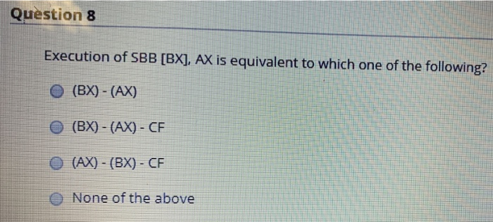 Solved Question 7 After execution of instruction SBB [BX], | Chegg.com