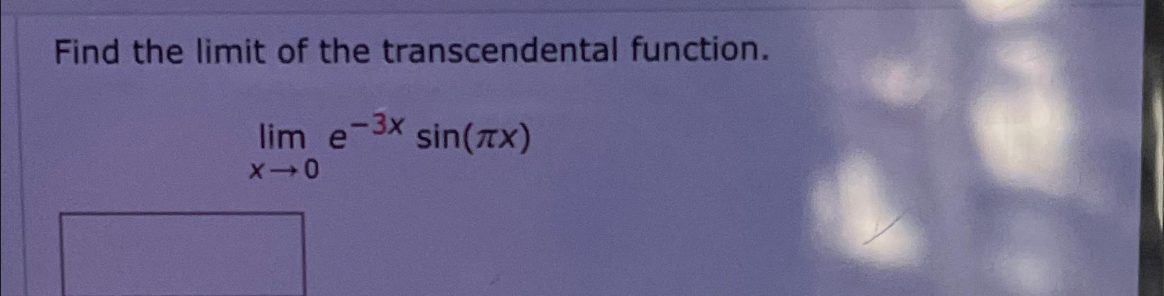 Solved Find the limit of the transcendental | Chegg.com