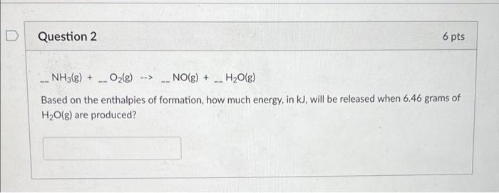 Solved Question 2 6 pts - H2O(g) NH3(g) + O2(g) --> NO(g) + | Chegg.com
