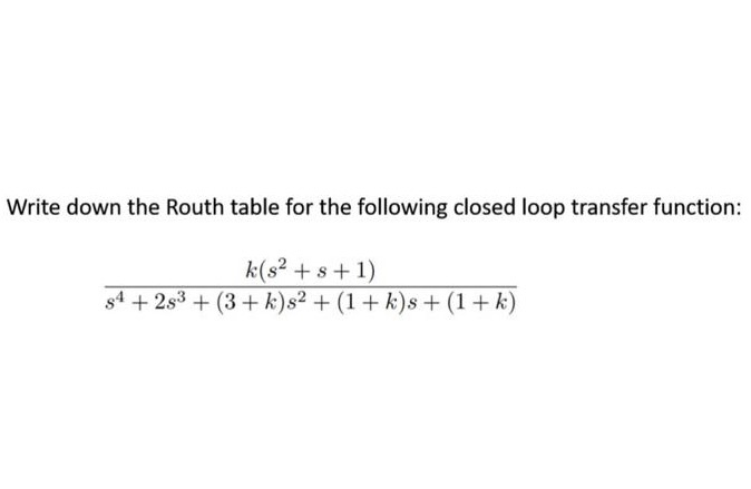 Solved Write down the Routh table for the following closed | Chegg.com
