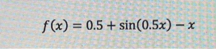 Solved f(x)=0.5+sin(0.5x)−xDevelop a VB code to implement | Chegg.com