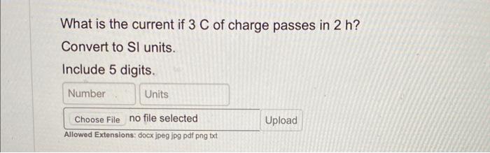 Solved What is the current if 3C of charge passes in 2 h? | Chegg.com