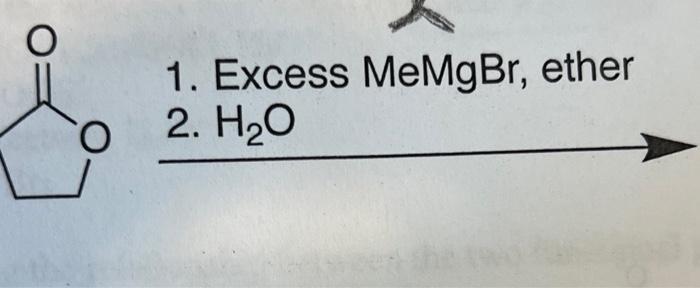 Solved 1. Excess MeMgBr, ether 2. H2O | Chegg.com