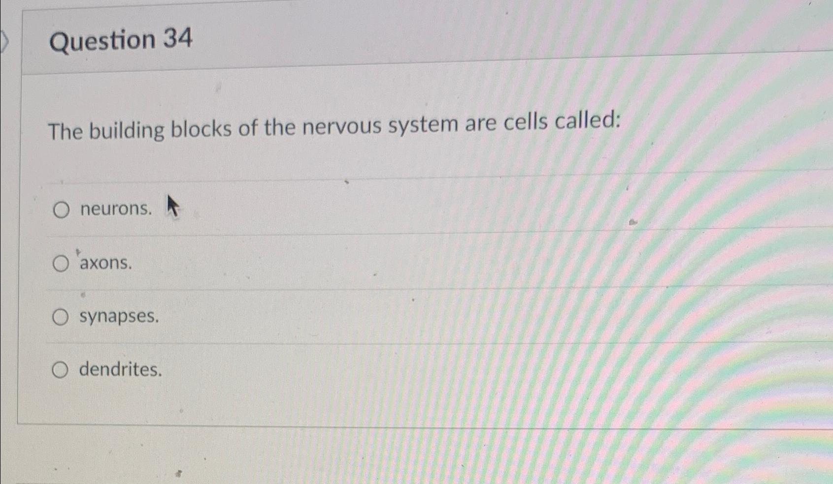 Solved Question 34The building blocks of the nervous system | Chegg.com