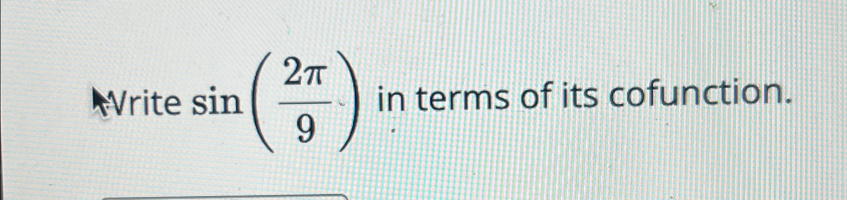 Solved Nrite sin(2π9) in terms of its cofunction. | Chegg.com Solved Nrite sin(2π9) in terms of its cofunction. | Chegg.com