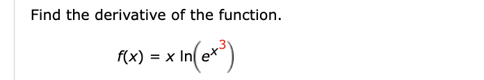 Solved Find the derivative of the function.f(x)=xln(ex3) | Chegg.com