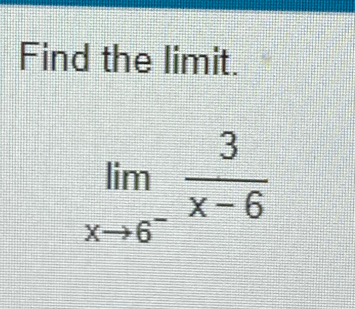 Solved Find the limit.limx→6-3x-6 | Chegg.com