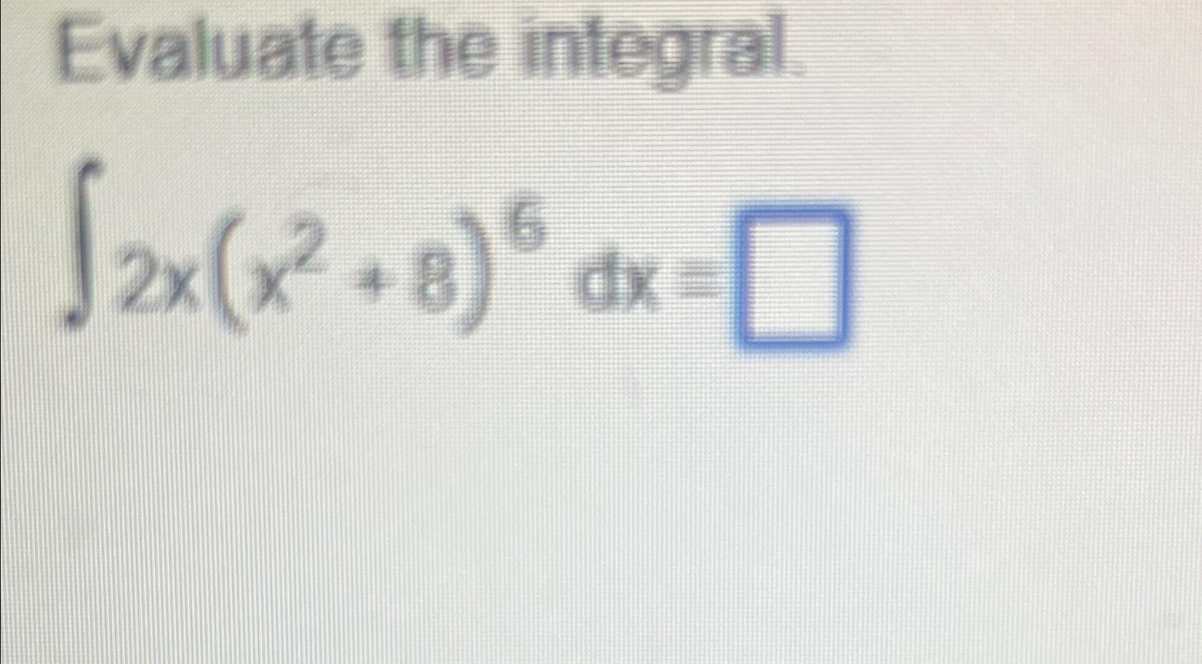 Solved Evaluate the integral∫﻿﻿2x(x2+8)6dx= | Chegg.com