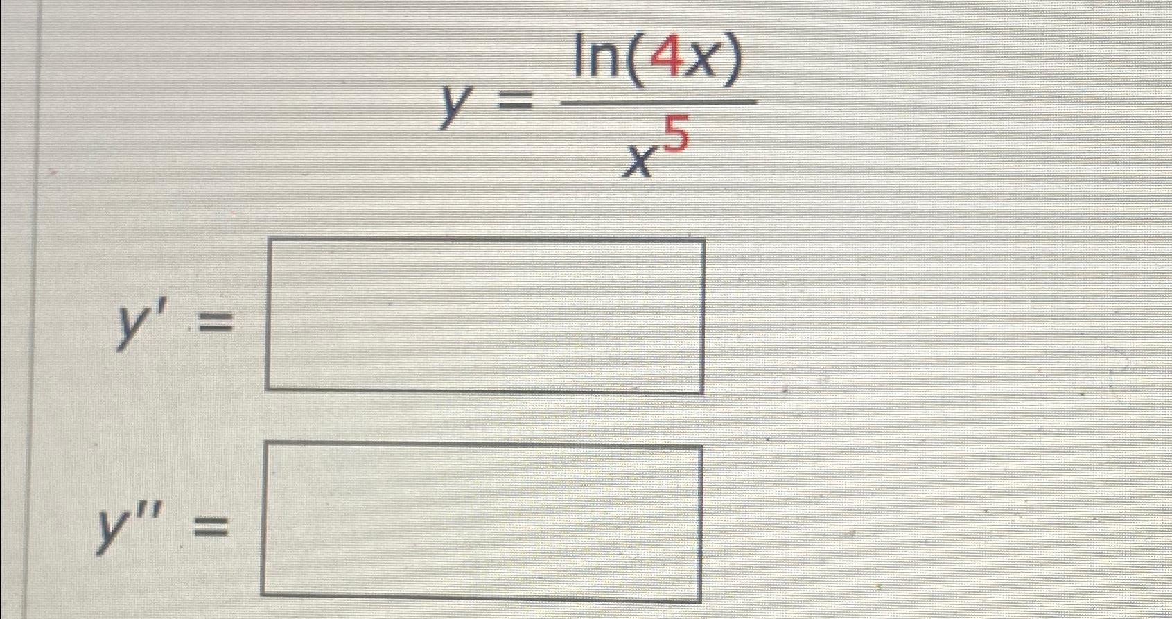 Solved y=ln(4x)x5y'=y''= | Chegg.com