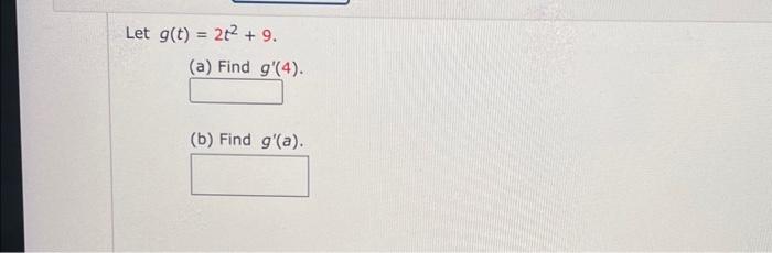 Solved Let g(t)=2t2+9. (a) Find g′(4). (b) Find g′(a). | Chegg.com