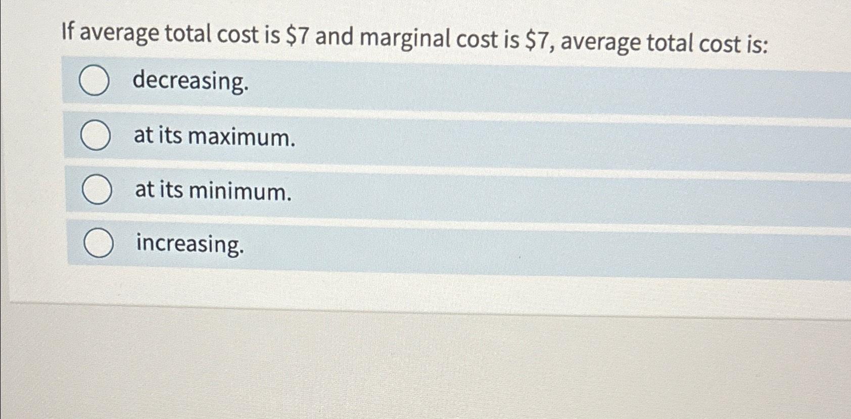 Solved If average total cost is $7 ﻿and marginal cost is $7, | Chegg.com