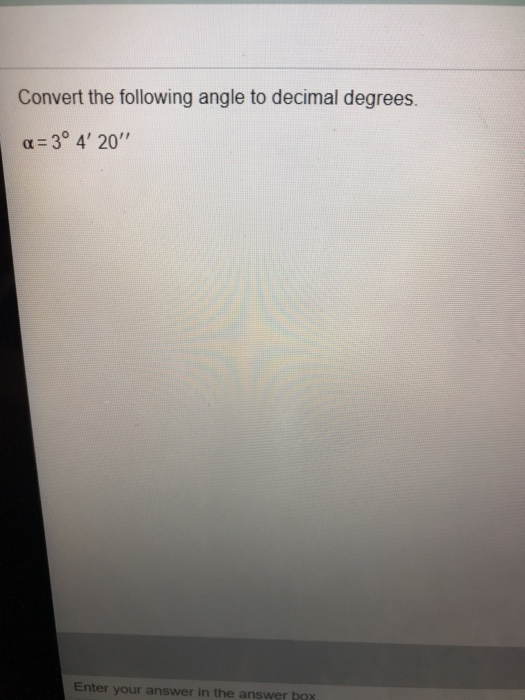 Solved Convert the following angle to decimal degrees. a=3° | Chegg.com