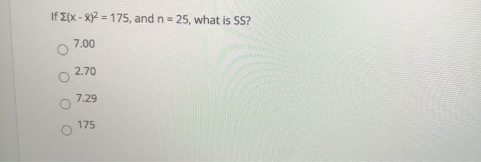 Solved If E(X - 5)2 = 175, and n = 25, what is SS? 7.00 2.70 | Chegg.com