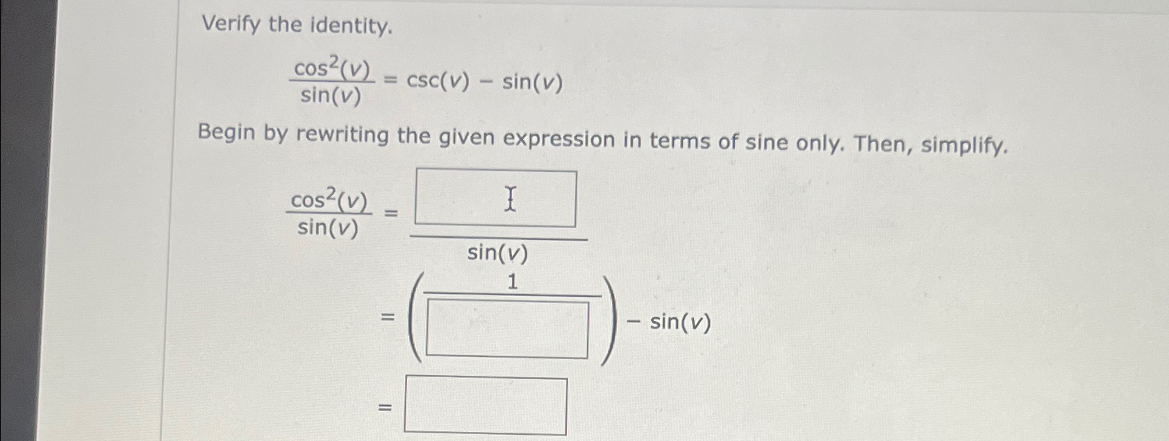 Solved Verify the identity.cos2(v)sin(v)=csc(v)-sin(v)Begin | Chegg.com