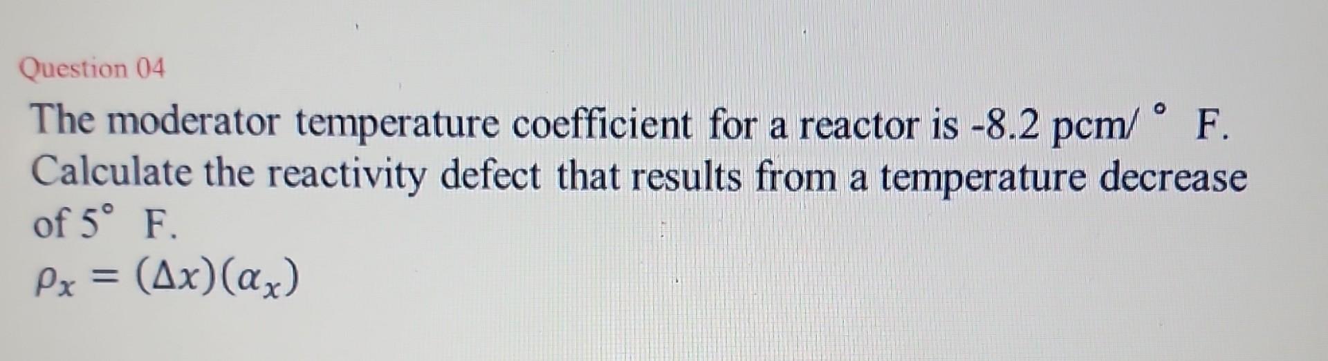 Solved Question 04 The moderator temperature coefficient for | Chegg.com