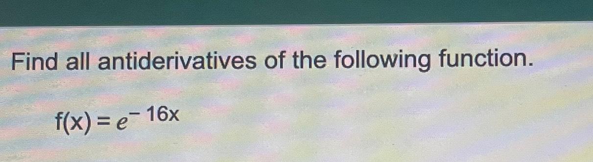 Solved Find all antiderivatives of the following | Chegg.com