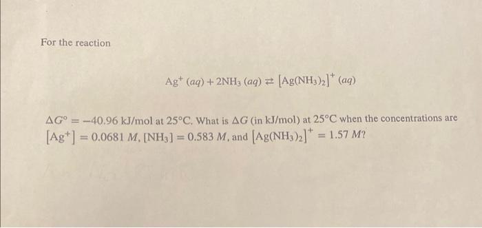 Solved For the reaction Ag+(aq)+2NH3(aq)⇄[Ag(NH3)2]+(aq) | Chegg.com