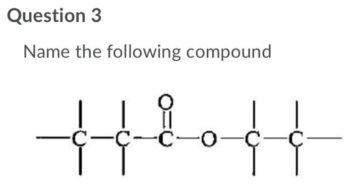 Solved Question 1 Name the following compound -C=C—C—C—C—C | Chegg.com