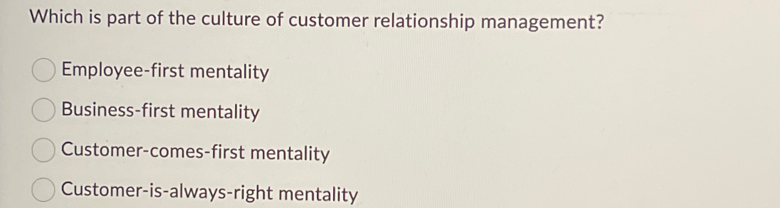 Solved Which is part of the culture of customer relationship | Chegg.com