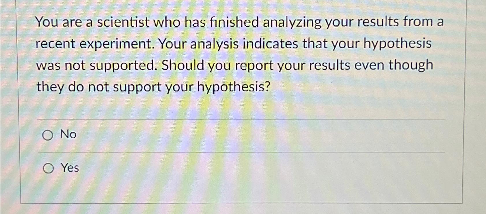 Solved You are a scientist who has finished analyzing your | Chegg.com