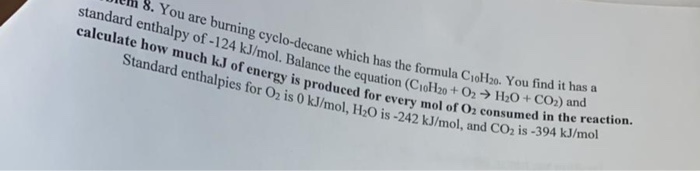 Solved em 8. You are burning cyclo-decane which has the for | Chegg.com