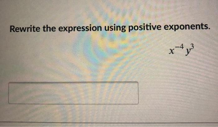 Solved Rewrite the expression using positive exponents. x-4 | Chegg.com