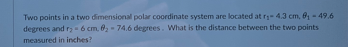 Solved Two points in a two dimensional polar coordinate | Chegg.com