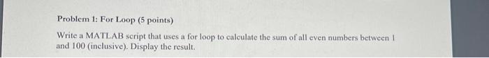 Solved Problem 1 For Loop 5 Points Write A Matlab Seript 1603