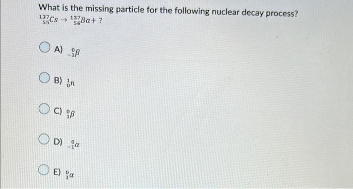 Solved What is the missing particle for the following | Chegg.com