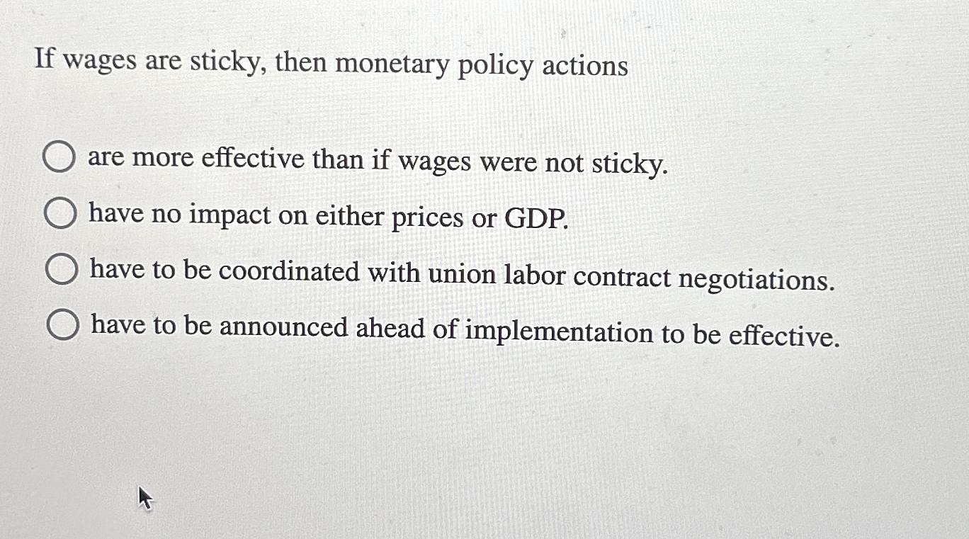 Solved If wages are sticky, then monetary policy actionsare | Chegg.com